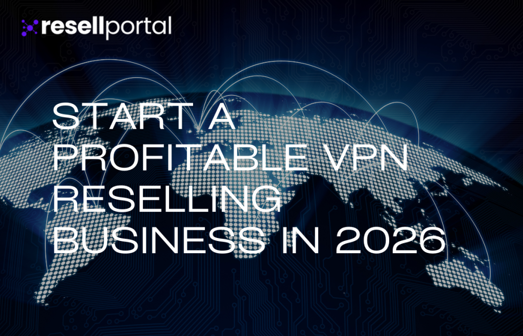 How to Start a Profitable VPN Reselling Business in 2026 – Resell Portal